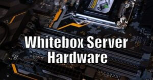 What is Whitebox Server Hardware? (a.k.a. White Boxes)